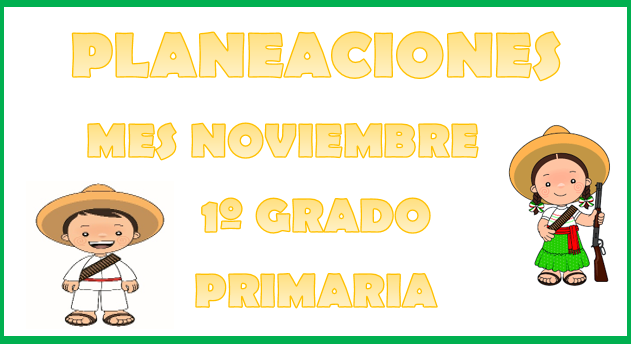 PLANEACIONES "Noviembre" 1º Grado Primaria