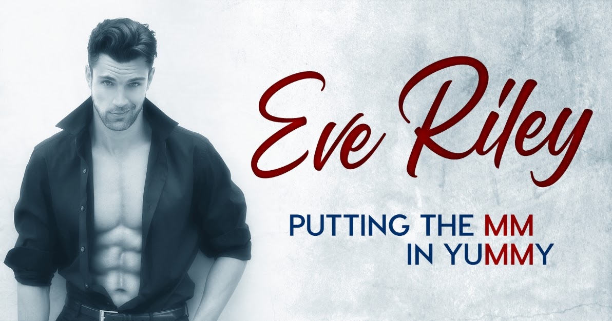 Author Eve Riley: Eve Riley~ Putting the MM in YuMMY #mmromance # ...