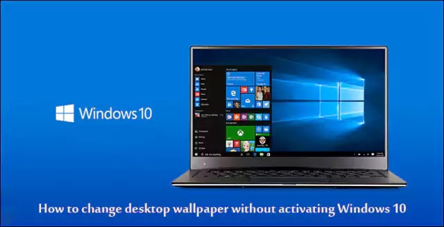 How to change desktop wallpaper without activating Windows 10