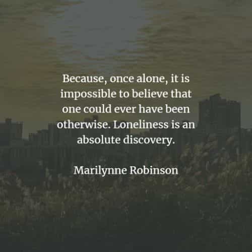 55 Loneliness quotes that describe broad view being lonely