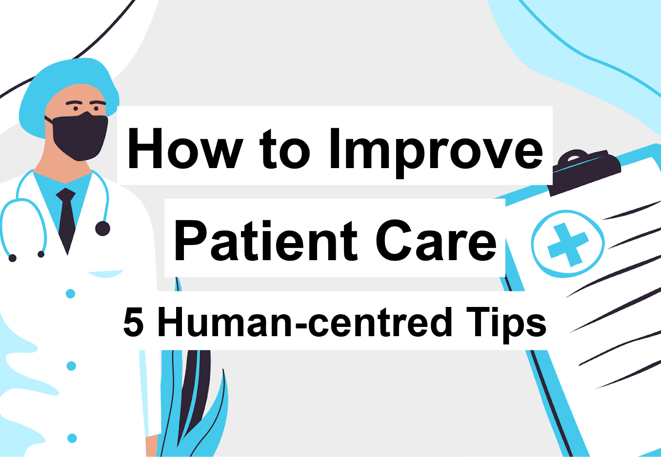 How to Improve Patient Care: 5 Human-centred Tips