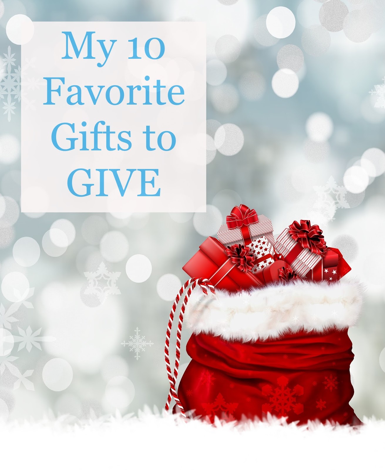 10 Favorite Gifts to Give 10 Favorite Gifts to Give