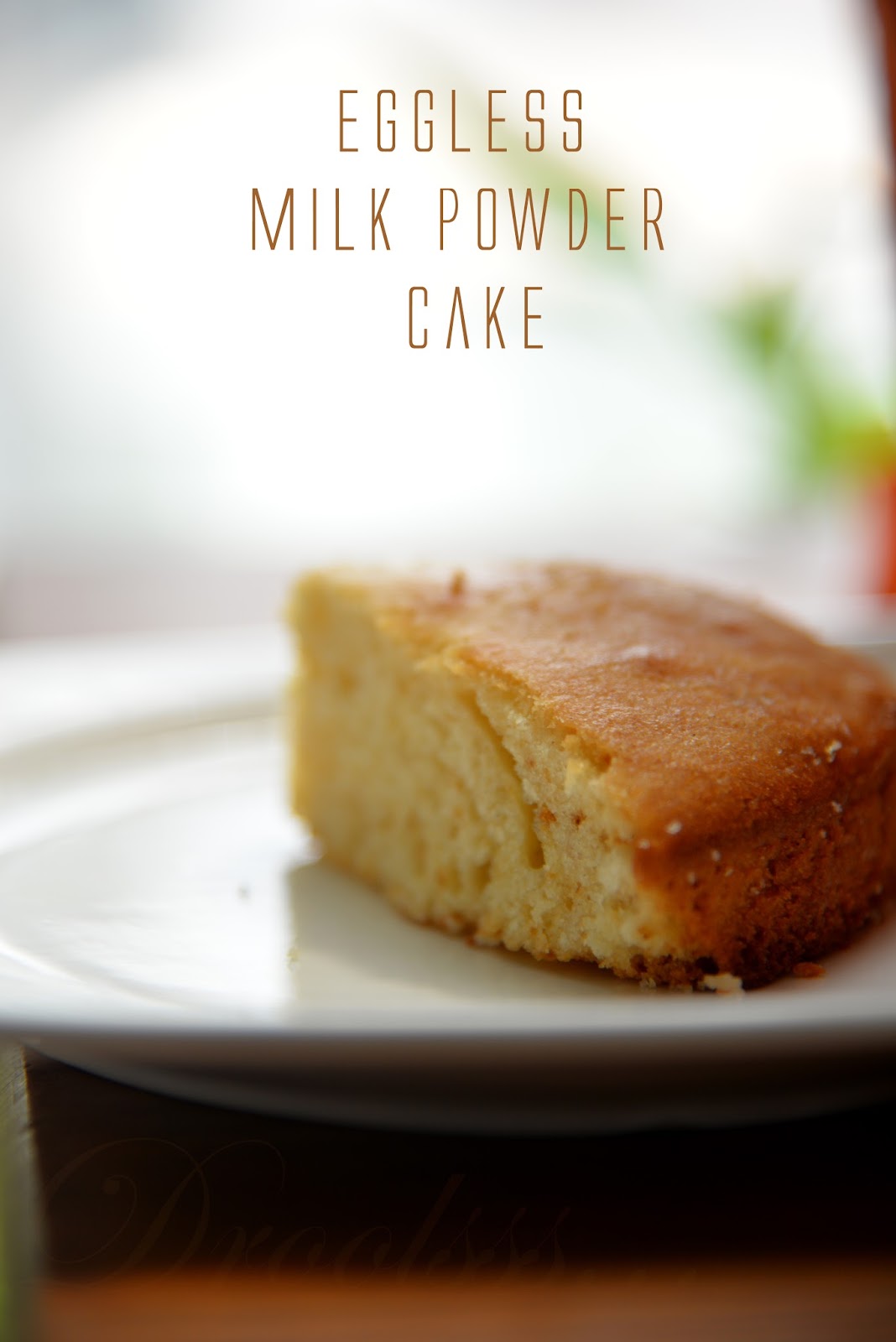 Droolsss . . .: Eggless Milk Powder Cake