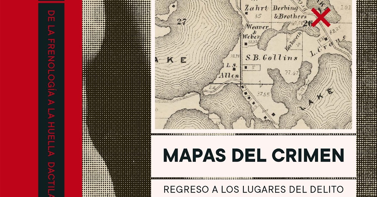 Mis lecturas : Mapas del crimen. Regreso a los lugares del delito ...
