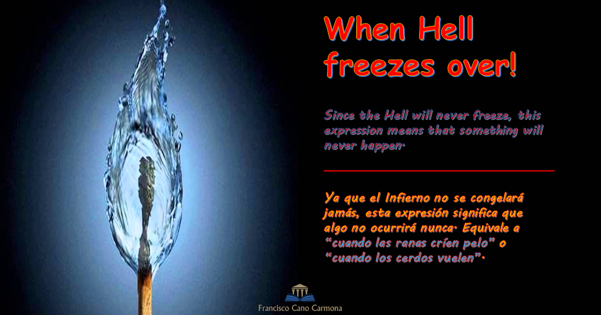 Estantes en el aula: Idioms (CXLII): "When the Hell freezes over!"