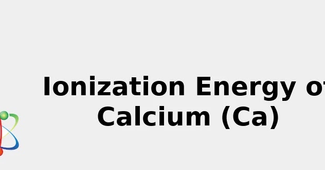 2022: ☢️ Ionization Energy of Calcium (Ca) [& State, Uses, Discovery ...
