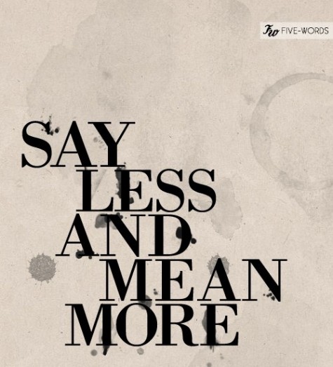 This Is Me: SAY LESS AND MEAN MORE