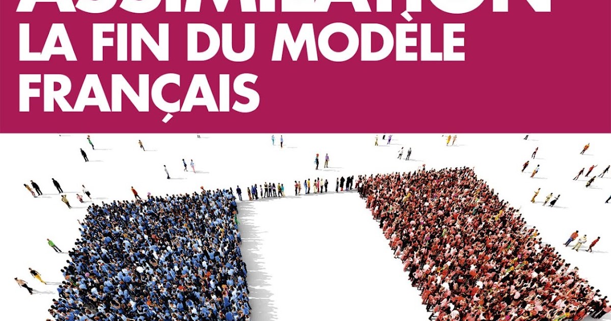 Assimilation, la fin du modèle français par Michèle TRIBALAT - Les ...