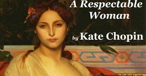 ESSAY : A Respectable Woman Short Story by Kate Chopin