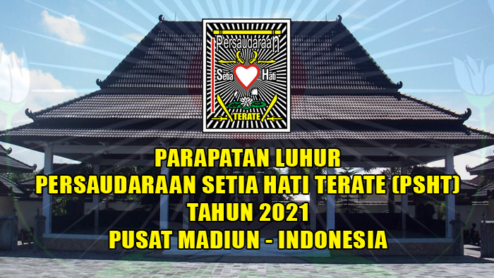 Parapatan Luhur Persaudaraan Setia Hati Terate (PSHT) Tahun 2021 Pusat Madiun - PSHT PROVINSI ...
