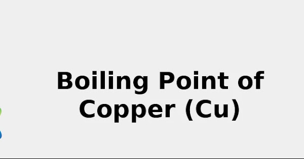 Boiling Point of Copper☢️ (Cu) rev. 2022 [& Color, Uses, Discovery ...
