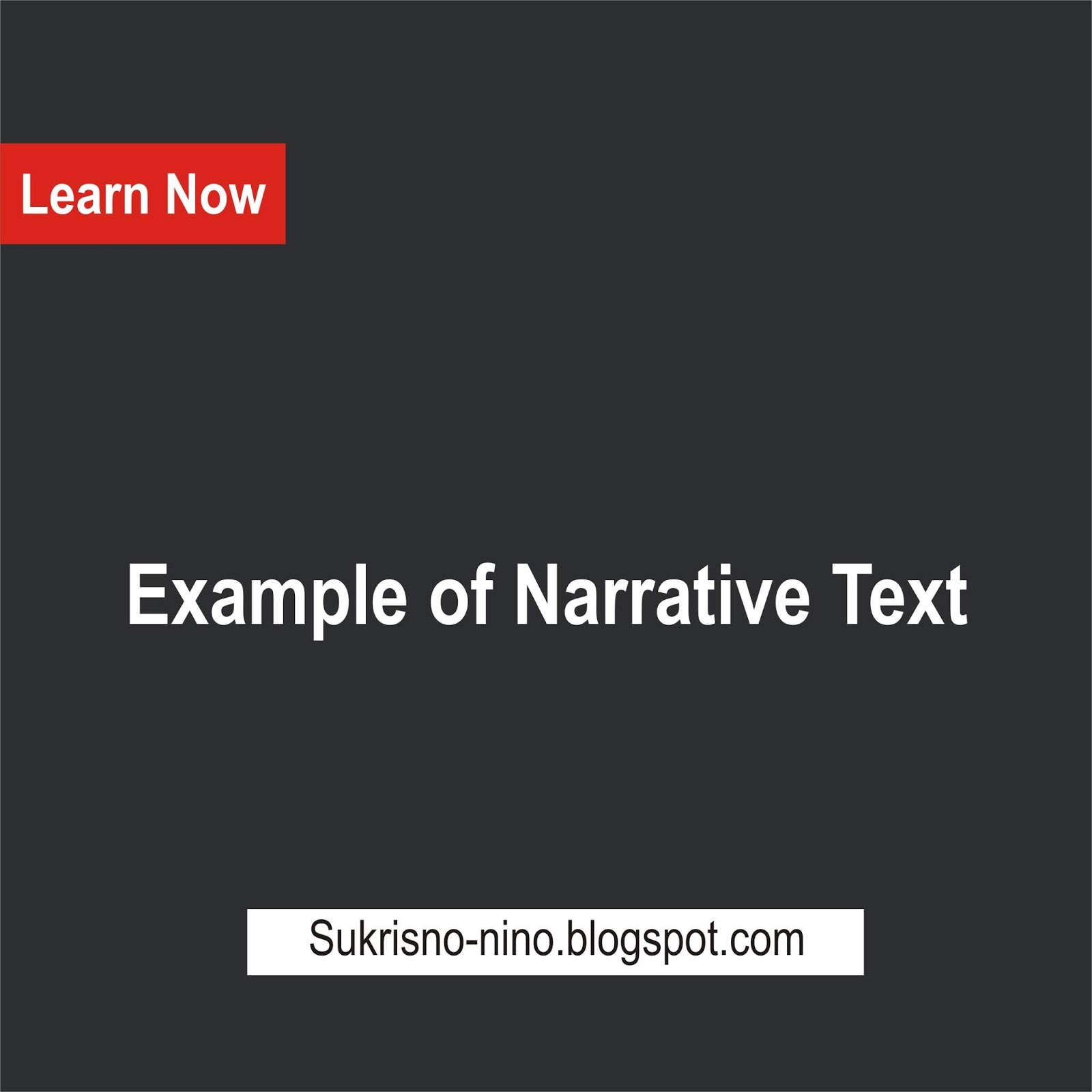 Example of Narrative Text - Sukrisno Nino