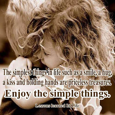 The simplest things in life such as a smile, a hug, a kiss and holding ...