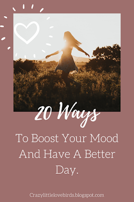 20 Ways To Boost Your Mood And Have A Better Day.