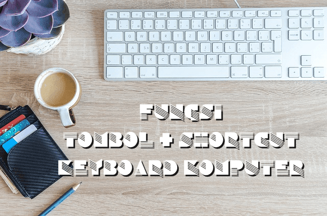 Fungsi Tombol dan Shortcut Keyboard di Komputer dan Laptop [ Paling ...