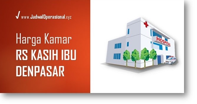 Harga Kamar Rumah Sakit Kasih Ibu Denpasar (2024) - JadwalOperasional