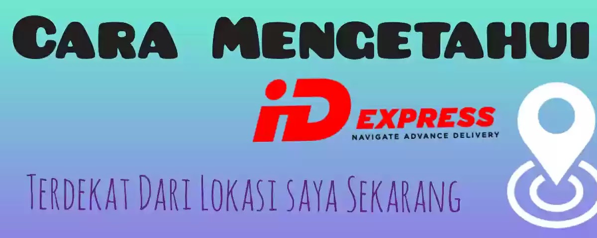 Cara Mengetahui Id Express Terdekat Dari Lokasi Saya Sekarang ...