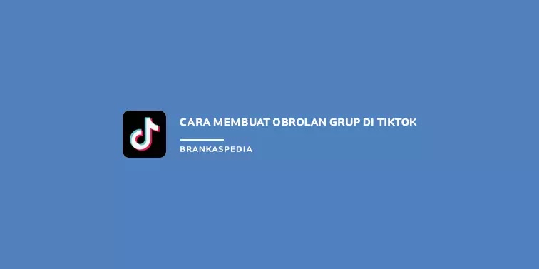 Cara Membuat Obrolan Grup di TikTok - Brankaspedia - Blog tutorial dan tips