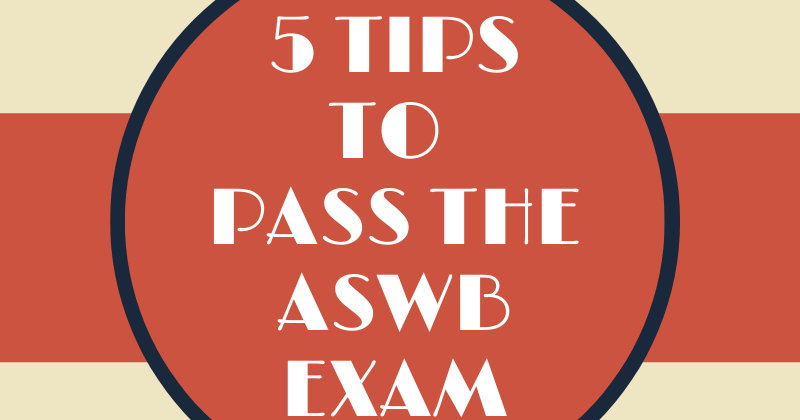 Pass the ASWB Exam: Five Things to Focus on to Pass the ASWB Exam