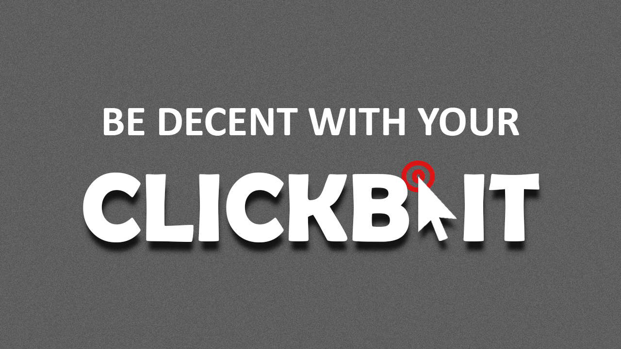 Clickbait is Good | Use More Clickbait Headlines!