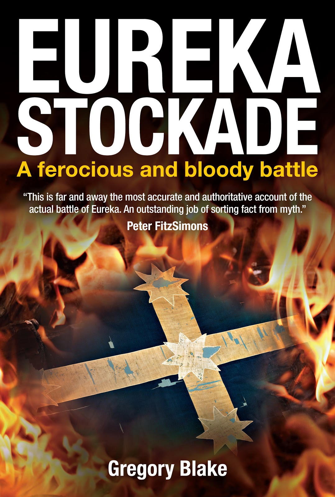 Inside History Magazine blog: Author Q&A :: Eureka Stockade by Gregory ...