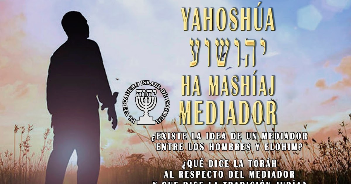 YAHOSHÚA EL MESÍAS MEDIADOR DE UN MEJOR PACTO | EL VERDADERO ISRAEL DE ...