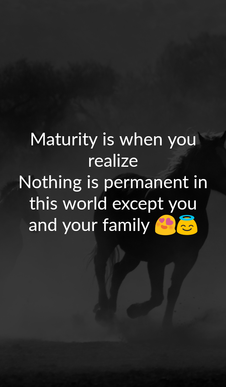 Maturity is when you realize nothing is permanent in this world except ...