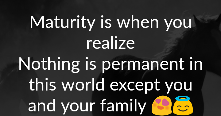 Maturity is when you realize nothing is permanent in this world except ...