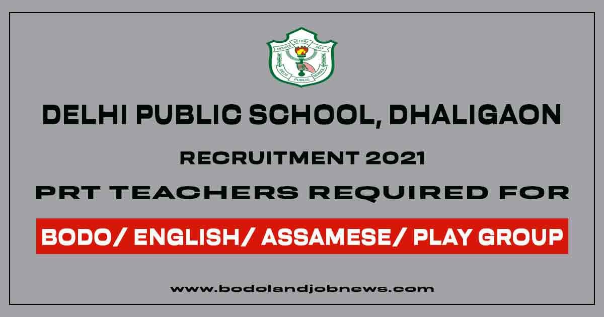 DELHI PUBLIC SCHOOL DHALIGAON CHIRANG RECRUITMENT 2021 PRT TEACHERS FOR BODO ENGLISH ASSAMESE delhi-public-school-dhaligaon-chirang-recruitment-2021-prt-teachers-for-bodo-english-assamese