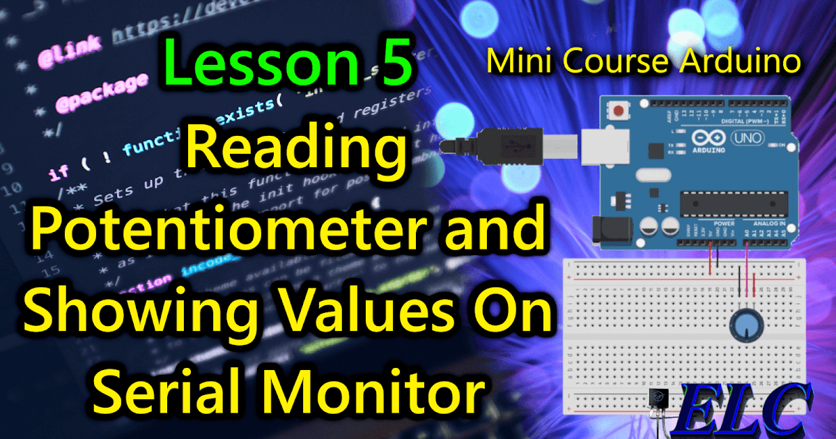 Arduino Lesson 5 Reading Potentiometer And Showing Values On Serial Monitor Electronic Circuits