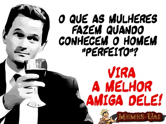 O que as mulheres fazem quando conhecem o homem perfeito | Memes Uai