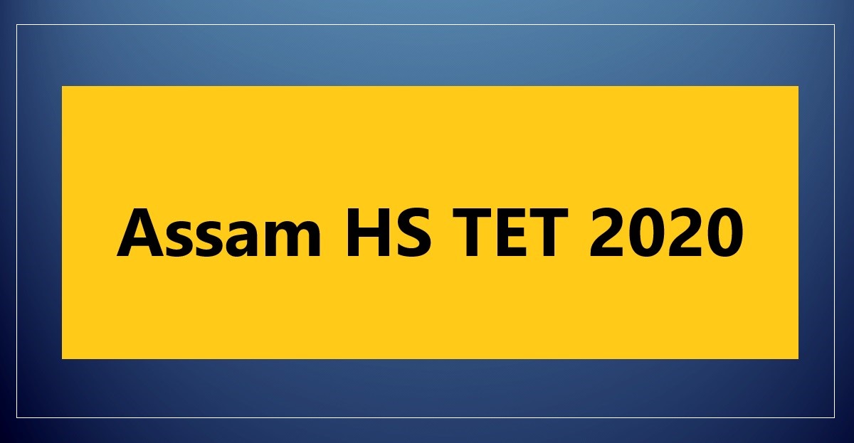 Assam Higher Secondary TET 2020 – HS TET Online Application Assam Higher Secondary TET 2020 – HS TET Online Application
