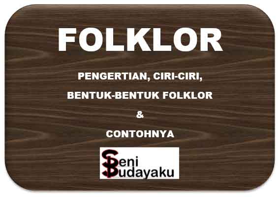 Pengertian Folklor, Ciri-Ciri, Bentuk, dan Contohnya - Seni Budayaku Pengertian Folklor, Ciri-Ciri, Bentuk, dan Contohnya - Seni Budayaku
