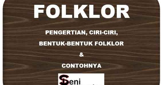 Pengertian Folklor, Ciri-Ciri, Bentuk, dan Contohnya - Seni Budayaku Pengertian Folklor, Ciri-Ciri, Bentuk, dan Contohnya - Seni Budayaku