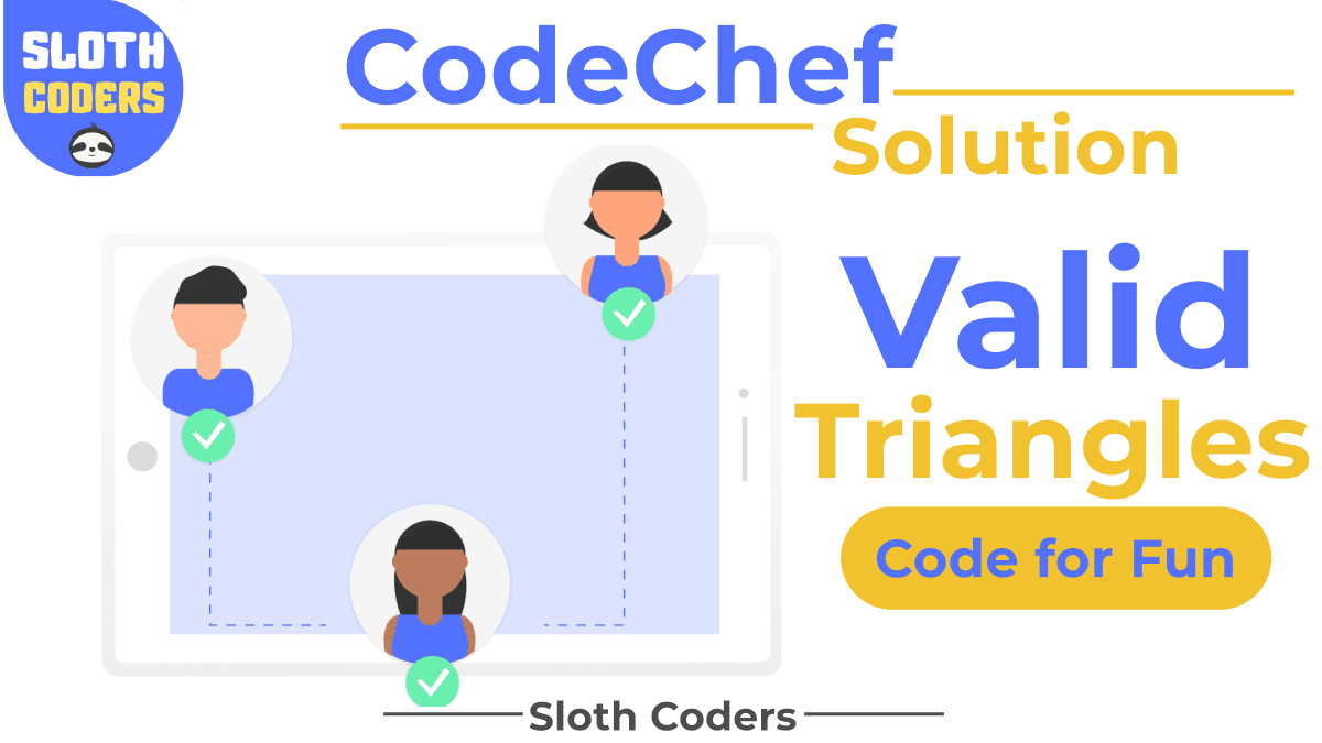 Valid Triangles - CodeChef Solution - Sloth Coders