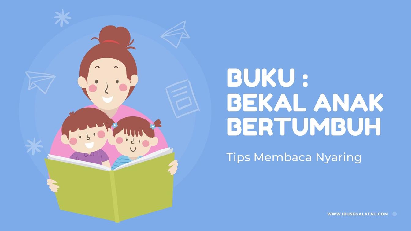 Ajak Anak Gemar Membaca dengan Membaca Nyaring (Read Aloud) - Ibu ...