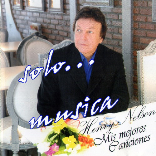 Solo... Musica: HENRY NELSON - Mis Mejores Canciones