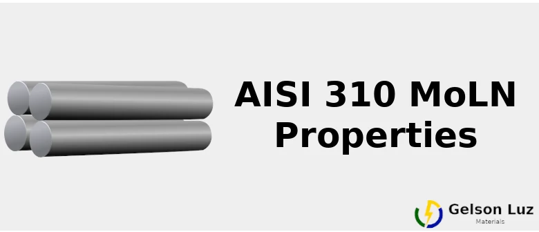 AISI 310 MoLN Properties⚙️ (Chem., Mech. & Rankings) rev. 2022