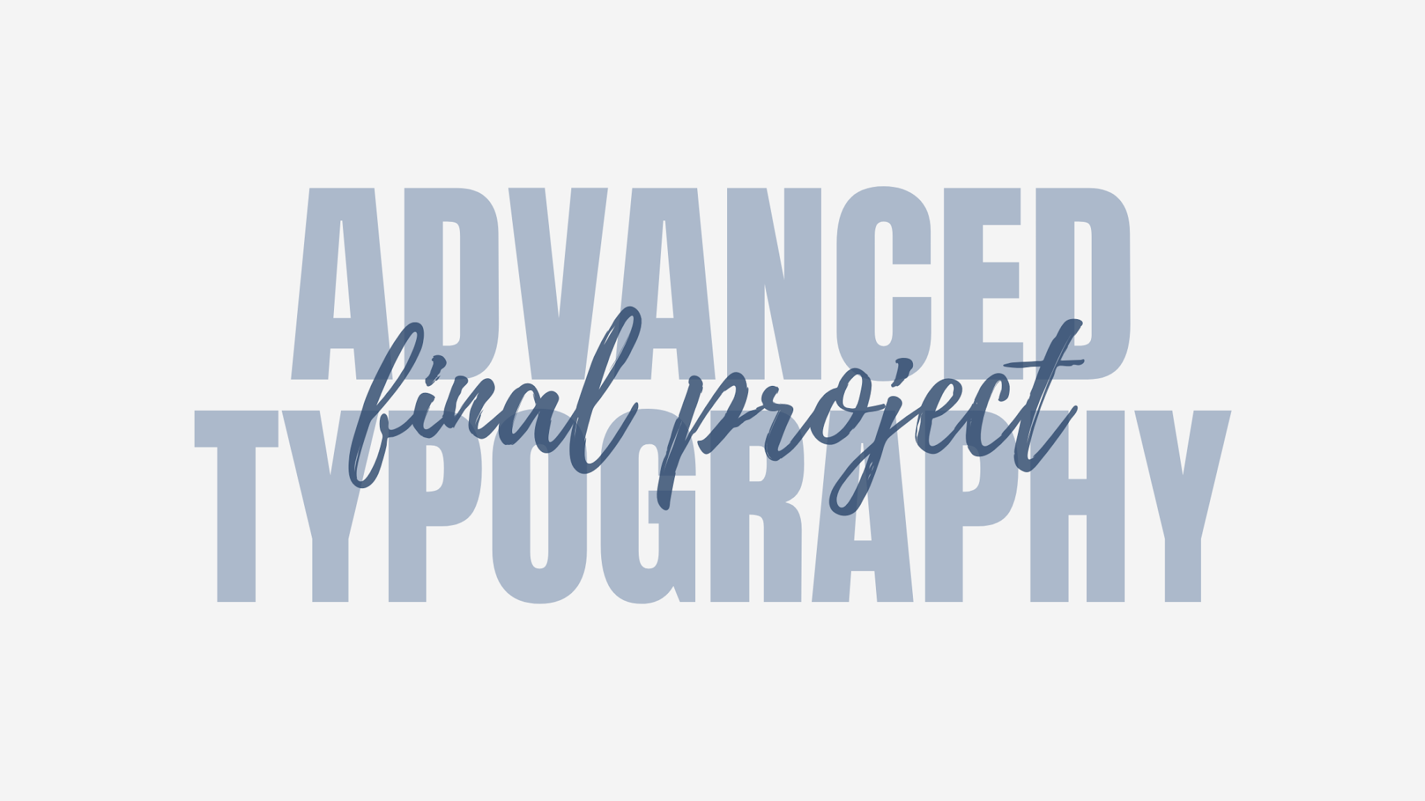 ADVANCED TYPOGRAPHY - FINAL PROJECT