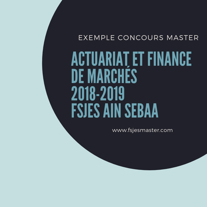 Exemple Concours Master Actuariat et Finance de marchés 2018-2019 - Fsjes Ain Sebaa - Fsjes ...