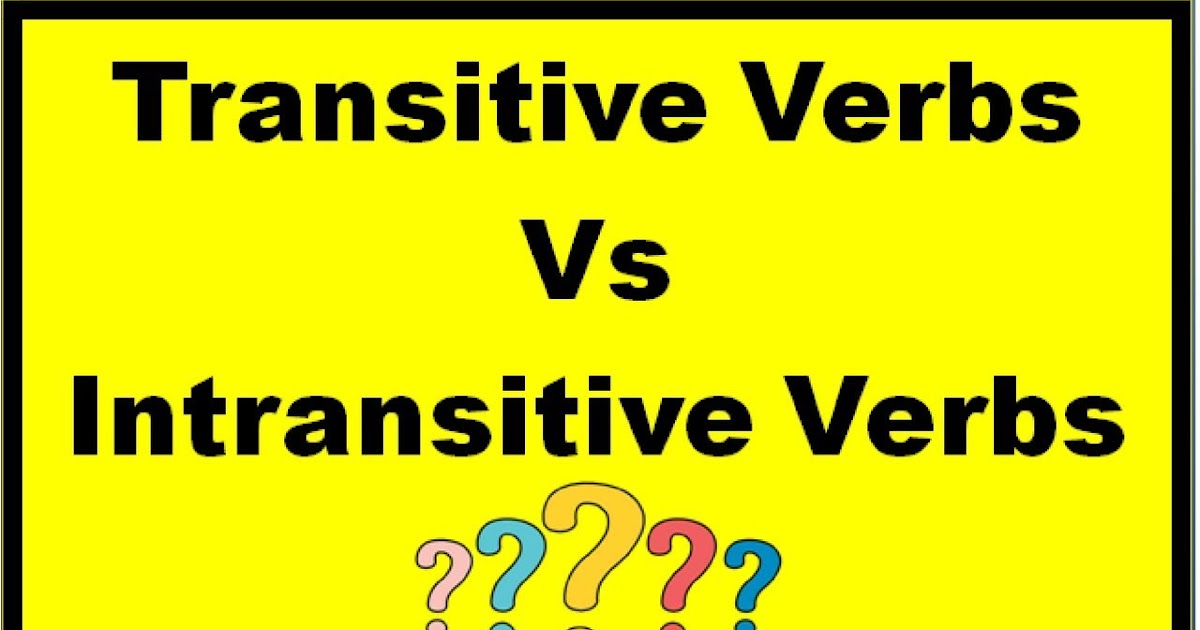 Written communication IV : Transitive and Intransitive verbs Written communication IV : Transitive and Intransitive verbs