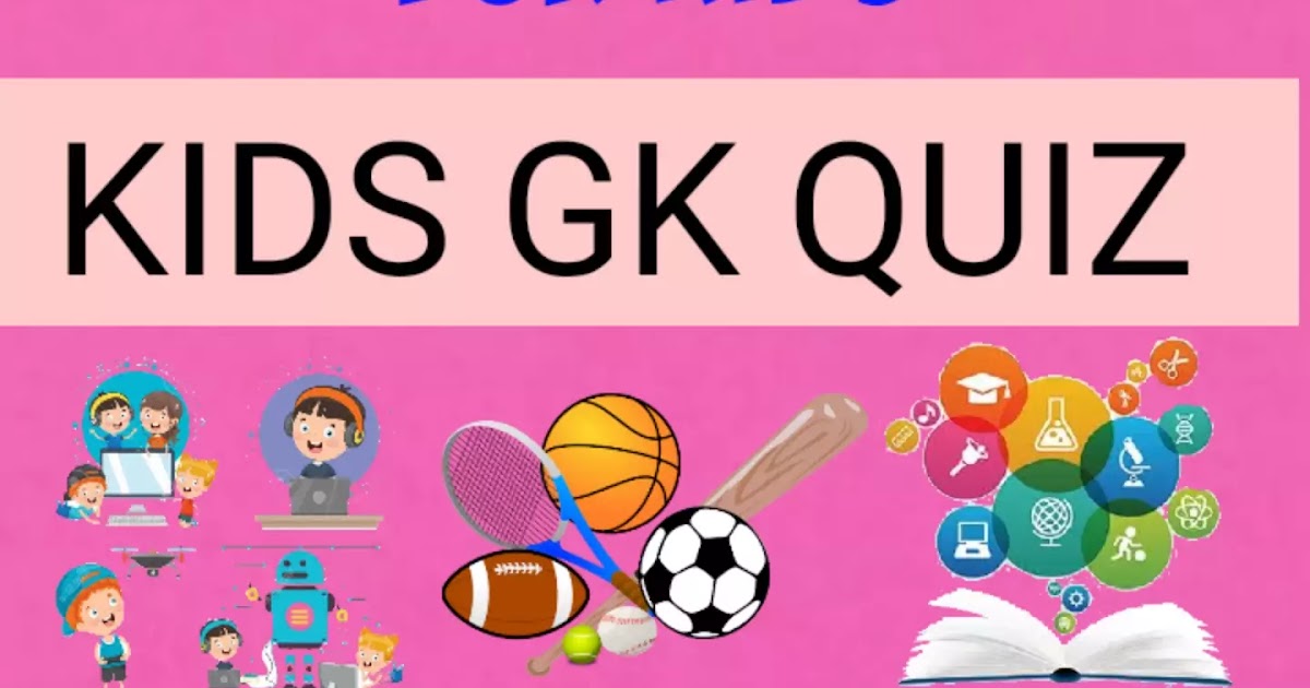 Interesting Basic General Knowledge Questions With Answers For Kids GK interesting-basic-general-knowledge-questions-with-answers-for-kids-gk