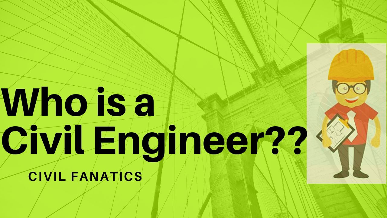 Who is a Civil Engineer? Roles and Responsibilities of a Civil Engineer?