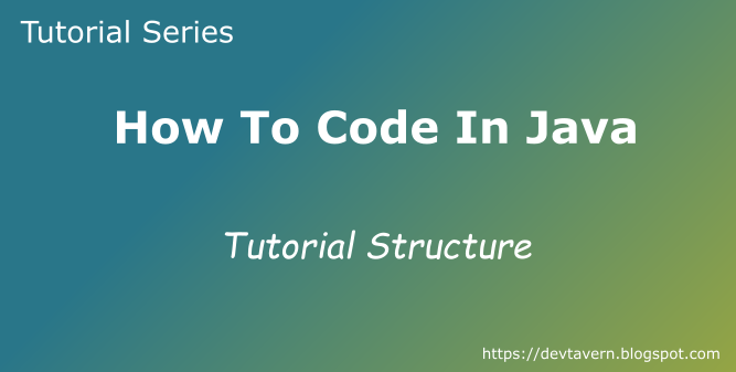 Dev Tavern: How To Code In Java - Tutorial Structure