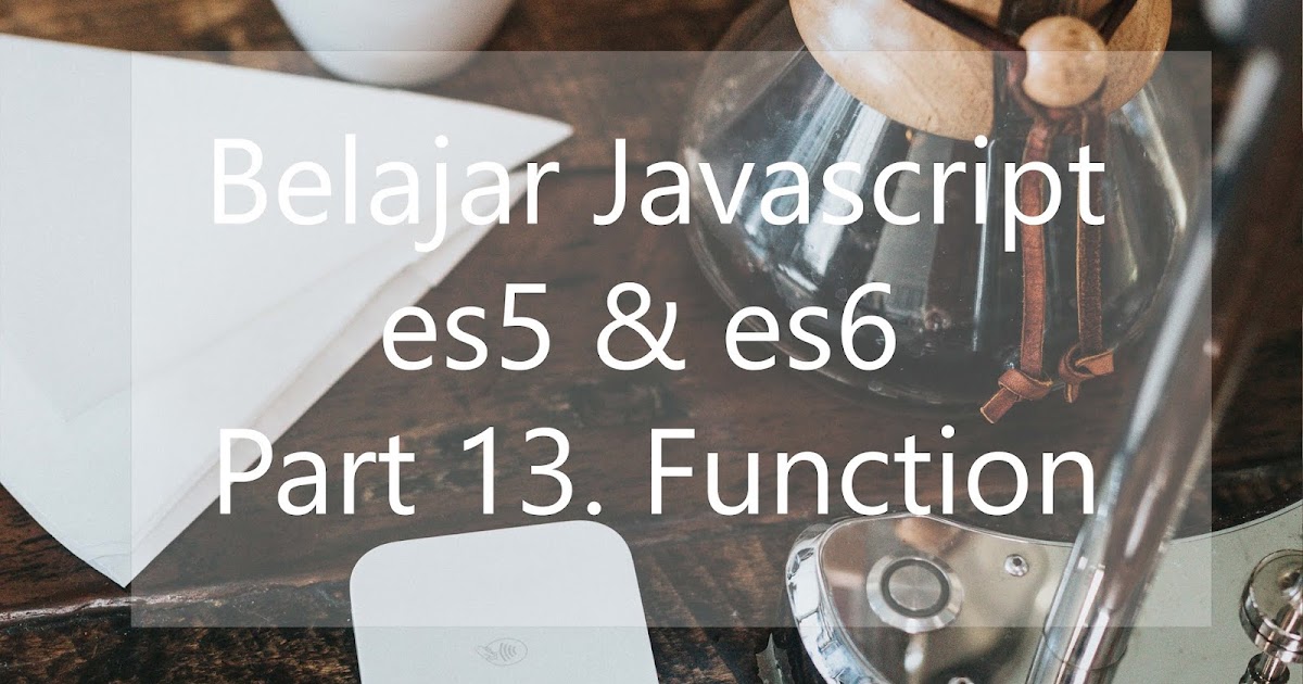 Belajar Javascript es5 Dan es6 Part 13 Function - Tutorial Programming & Digital Marketing