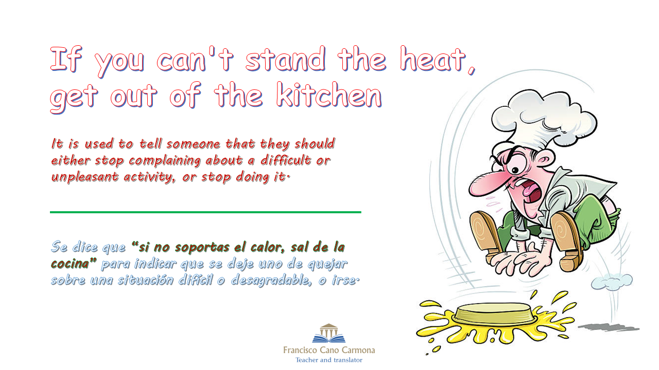 Estantes en el aula: Idioms (CLVI): "If you can't stand the heat,..."