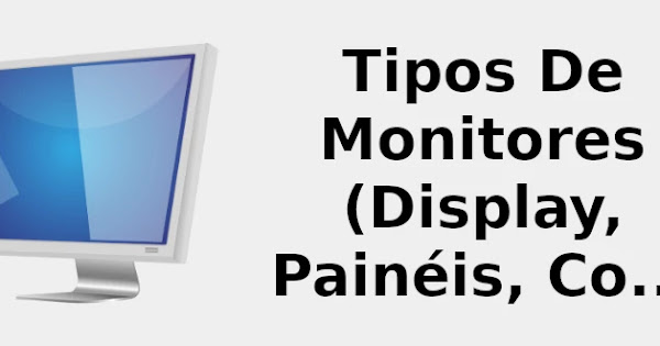 Tipos De Monitores 🖥️ (Display, Painéis, Conexões) 2021