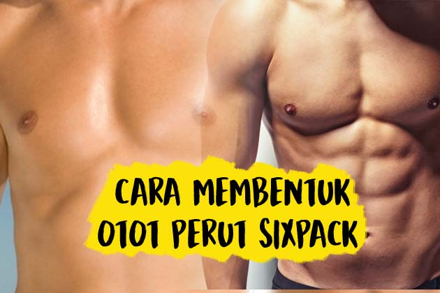 Cara Membentuk Otot Six Pack Di Perut Dengan Cepat - Tutorialsmu