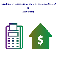 Is Debit or Credit Positive (Plus) Or Negative (Minus) In Accounting