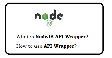 What is NodeJS API wrapper? | Web Technology Experts Notes